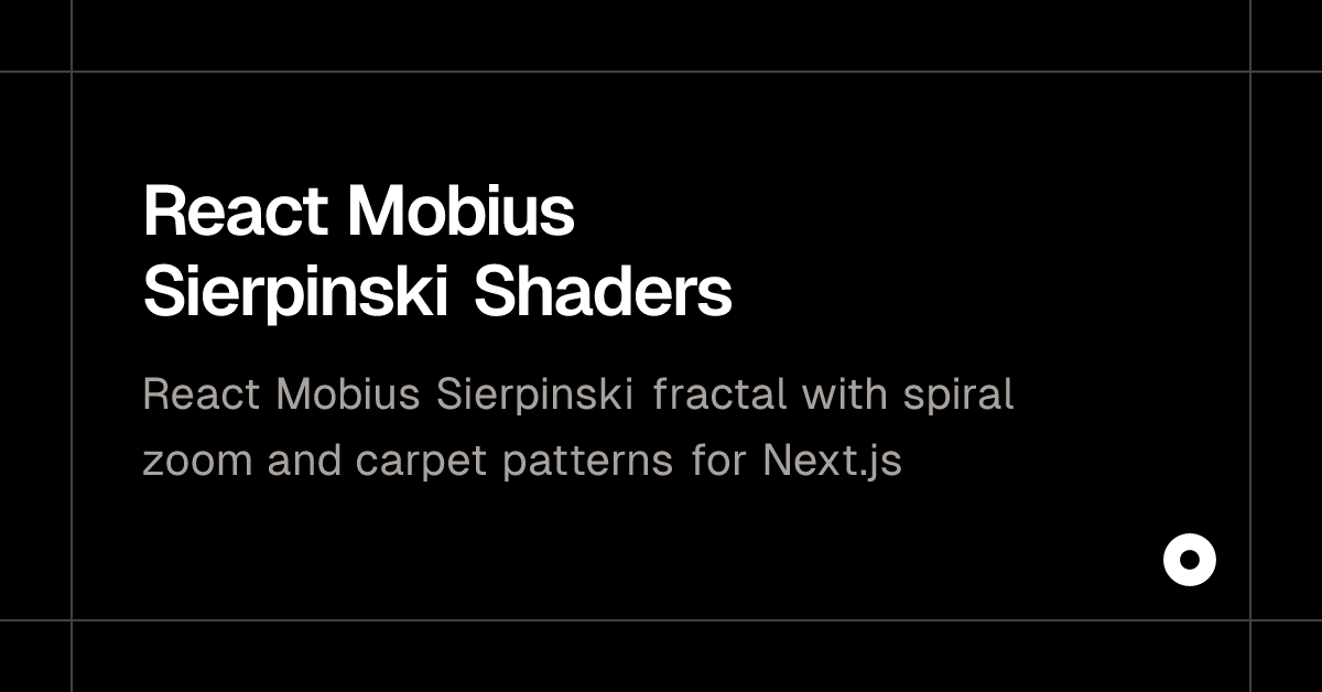 React Mobius Sierpinski Shaders