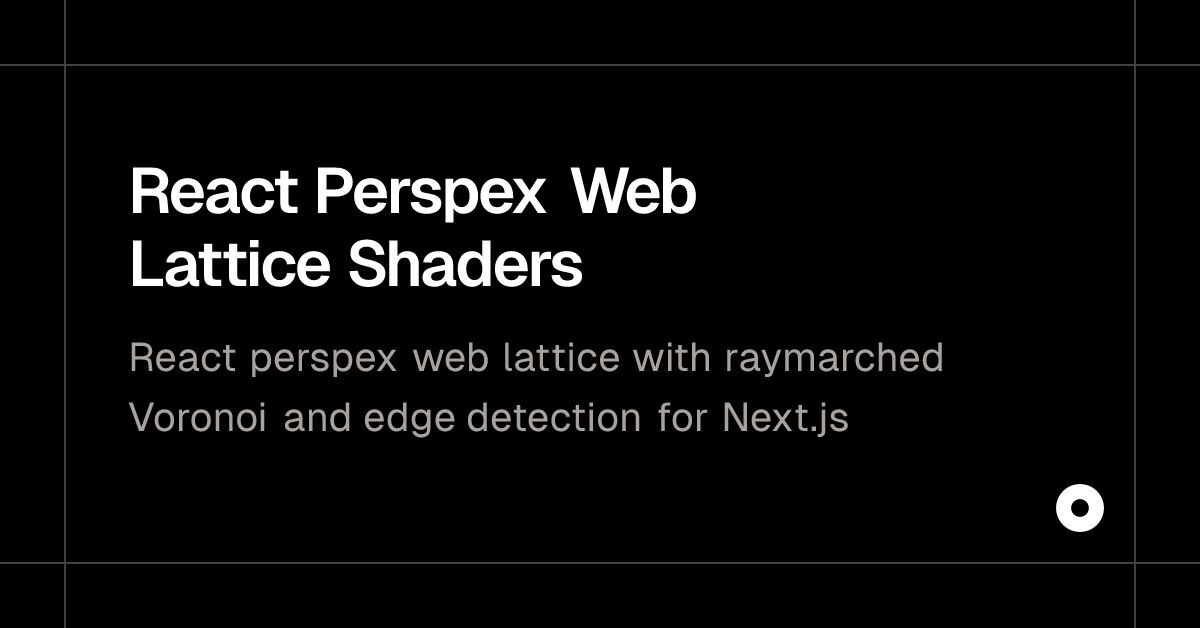 React Perspex Web Lattice Shaders
