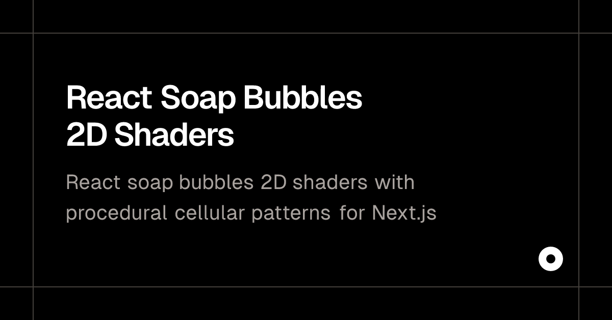 React Soap Bubbles 2D Shaders