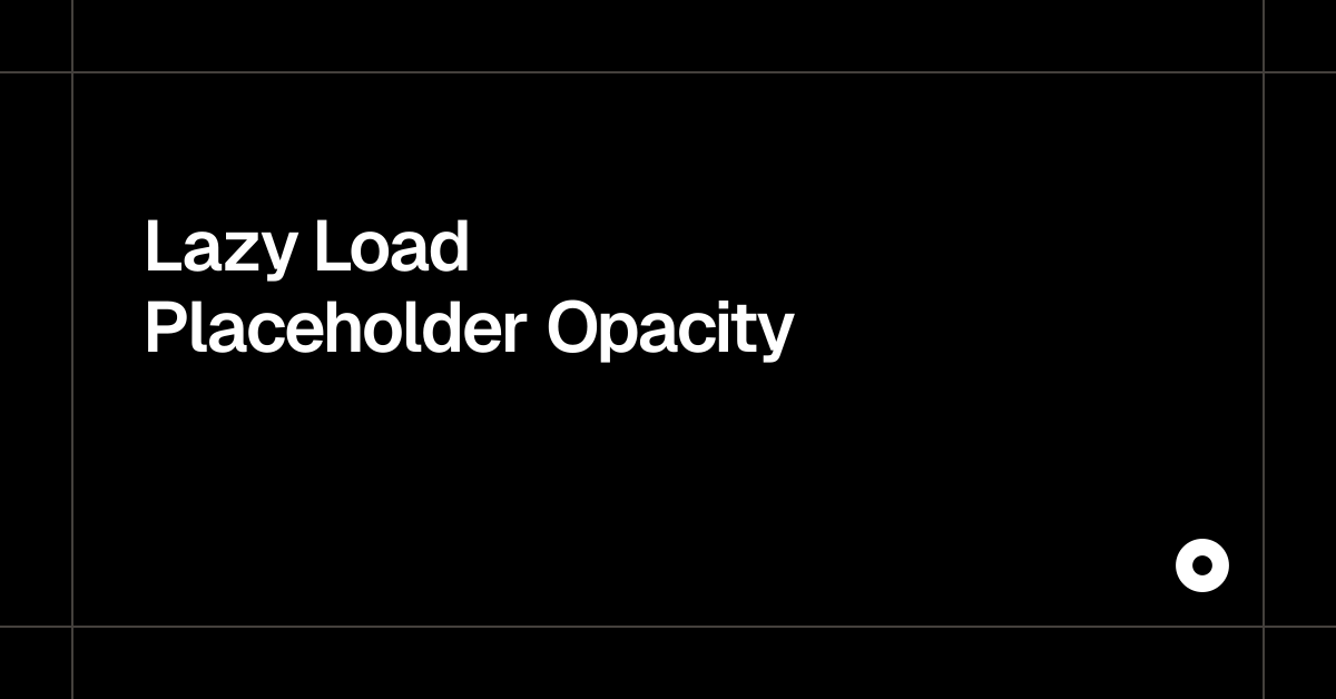 Lazy Load Placeholder Opacity