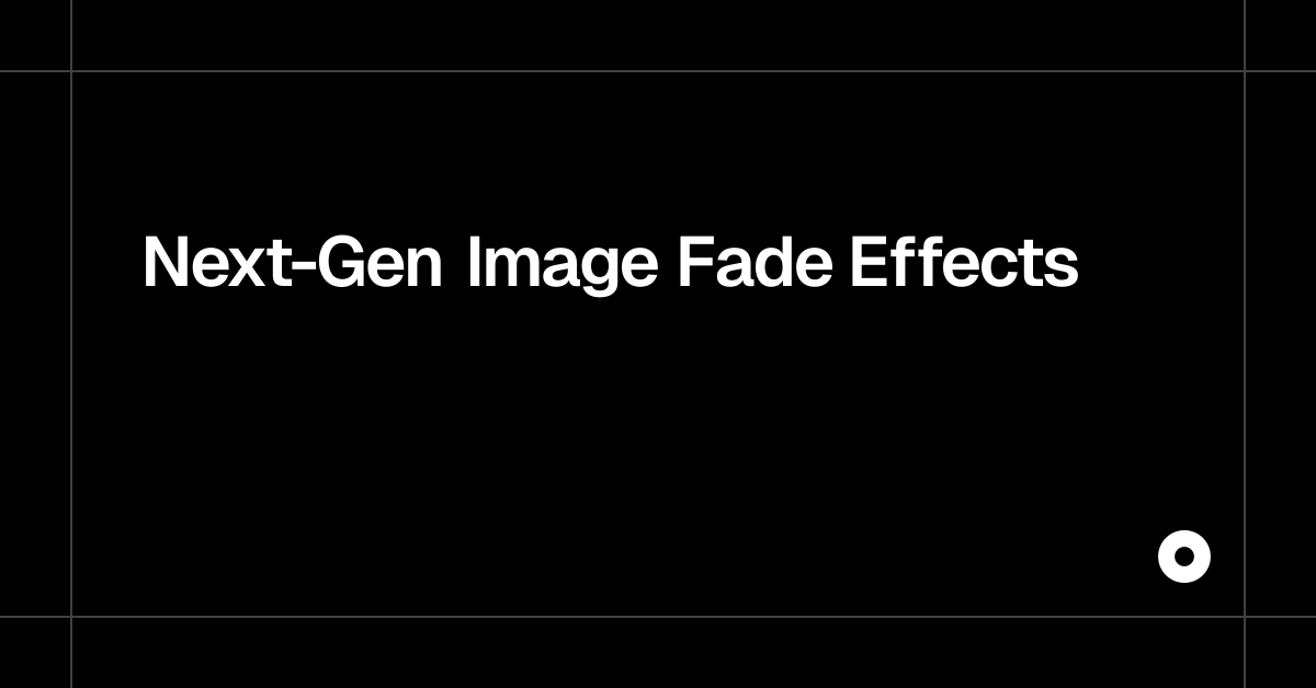 Next-Gen Image Fade Effects