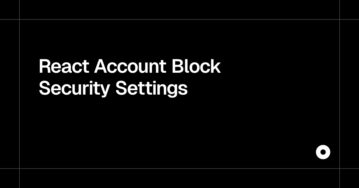 React Account Block Security Settings