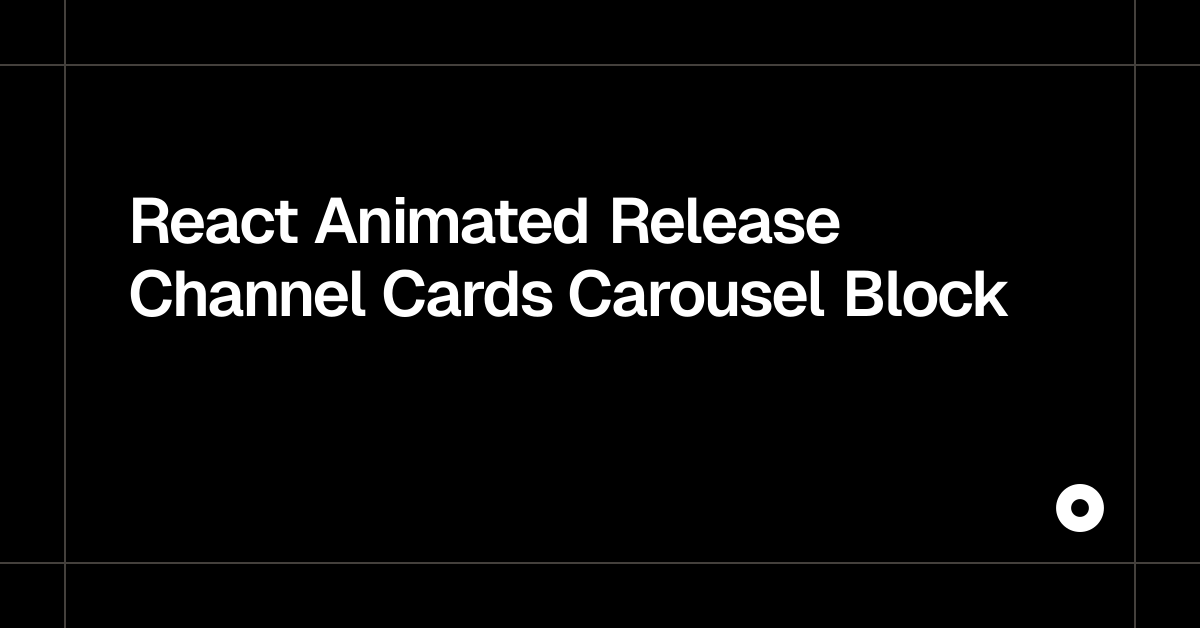 React Animated Release Channel Cards Carousel Block