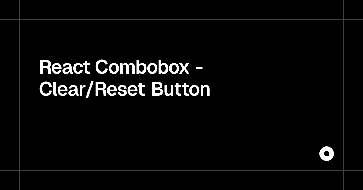React Combobox - Clear/Reset Button