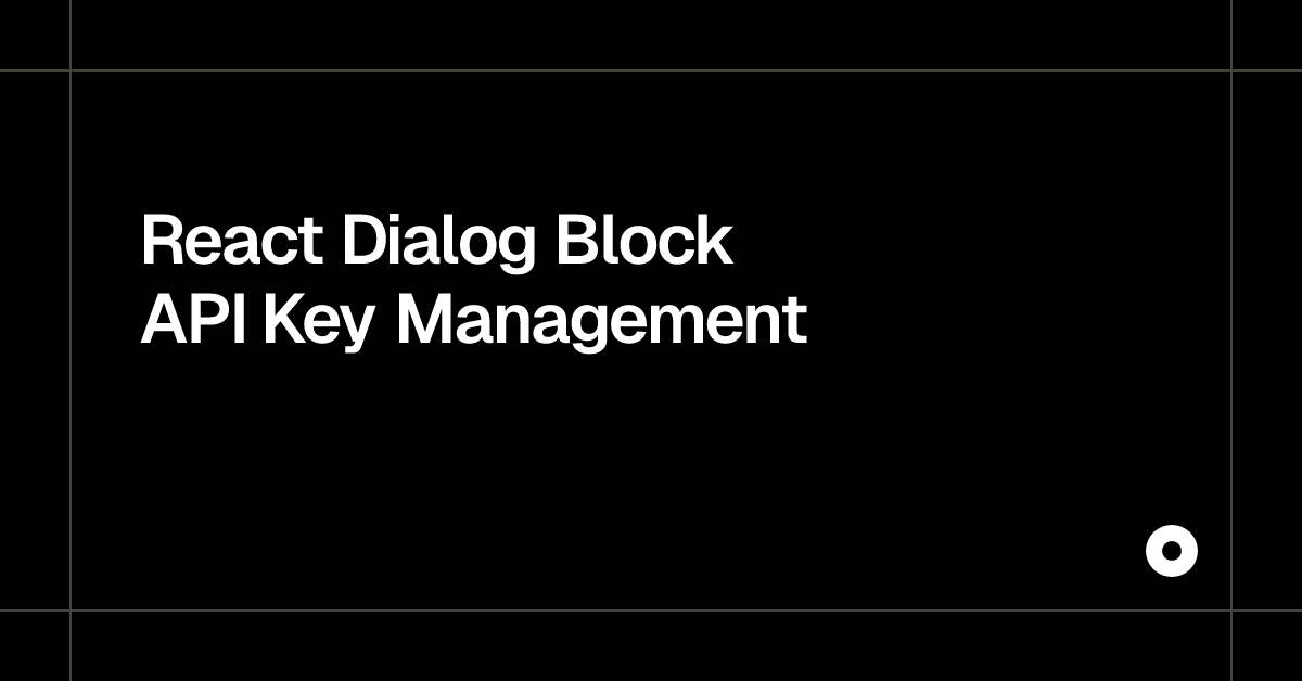 React Dialog Block API Key Management