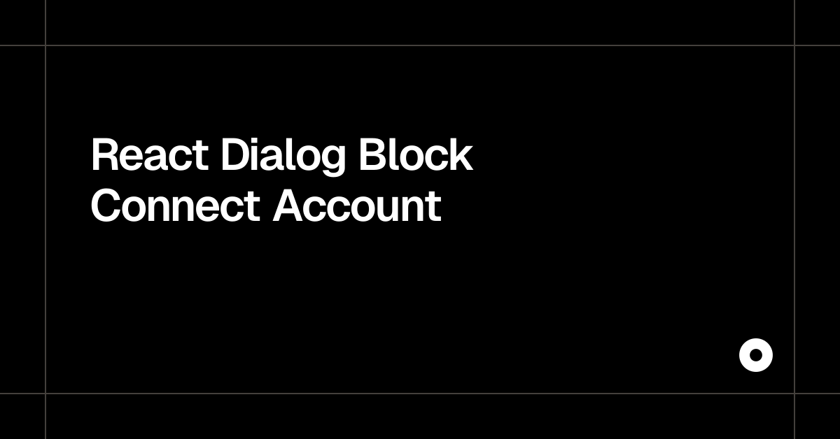 React Dialog Block Connect Account