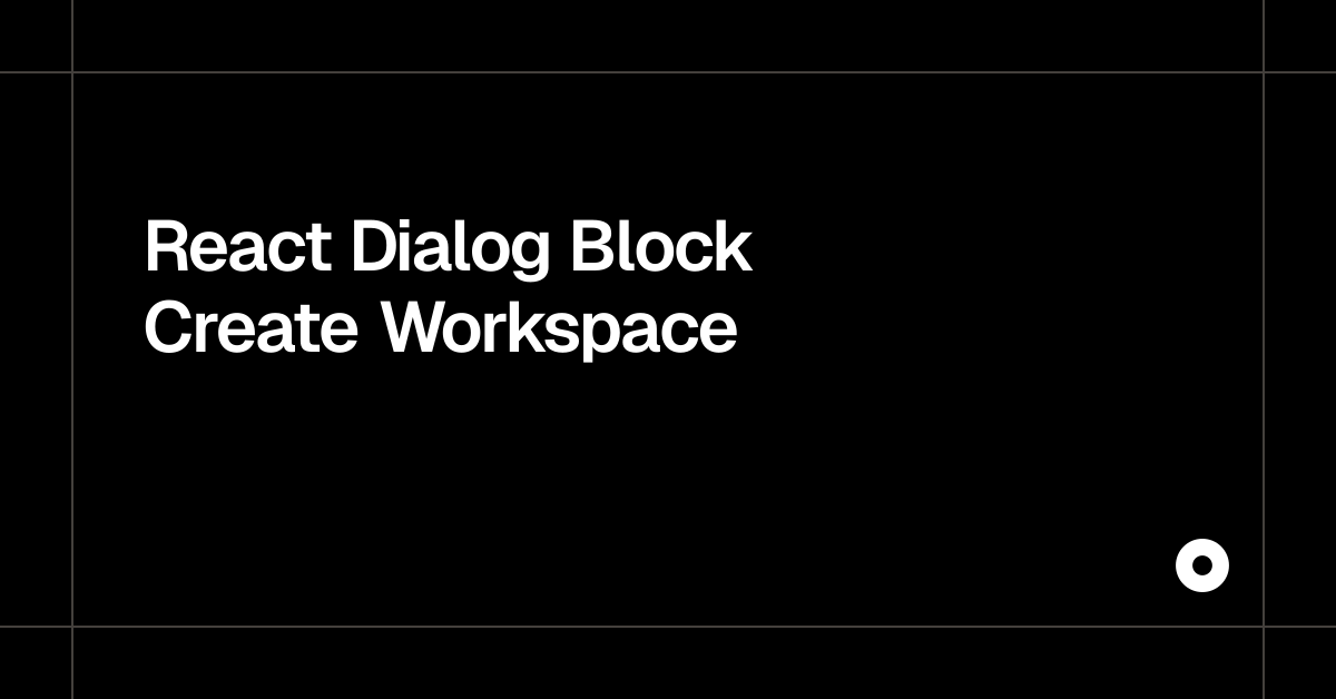 React Dialog Block Create Workspace