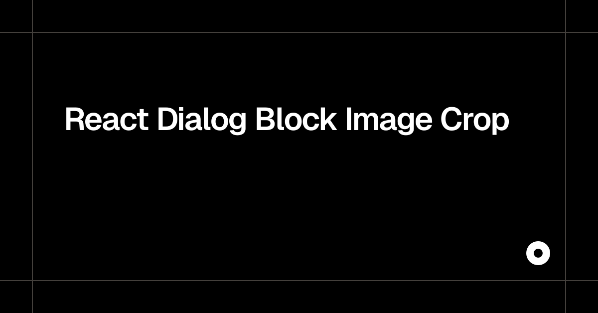 React Dialog Block Image Crop