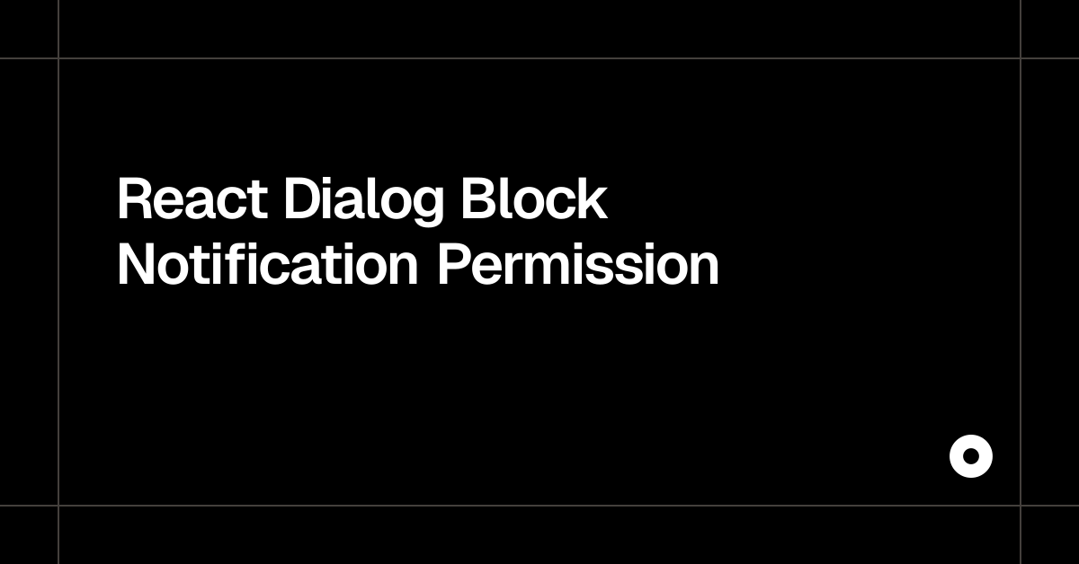 React Dialog Block Notification Permission
