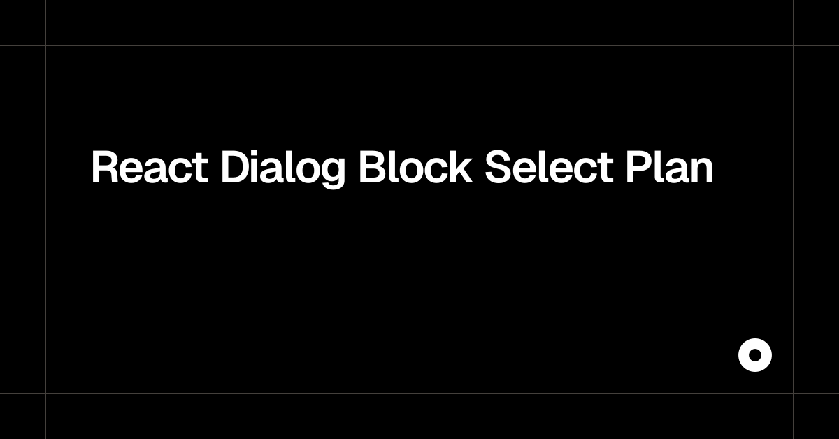 React Dialog Block Select Plan