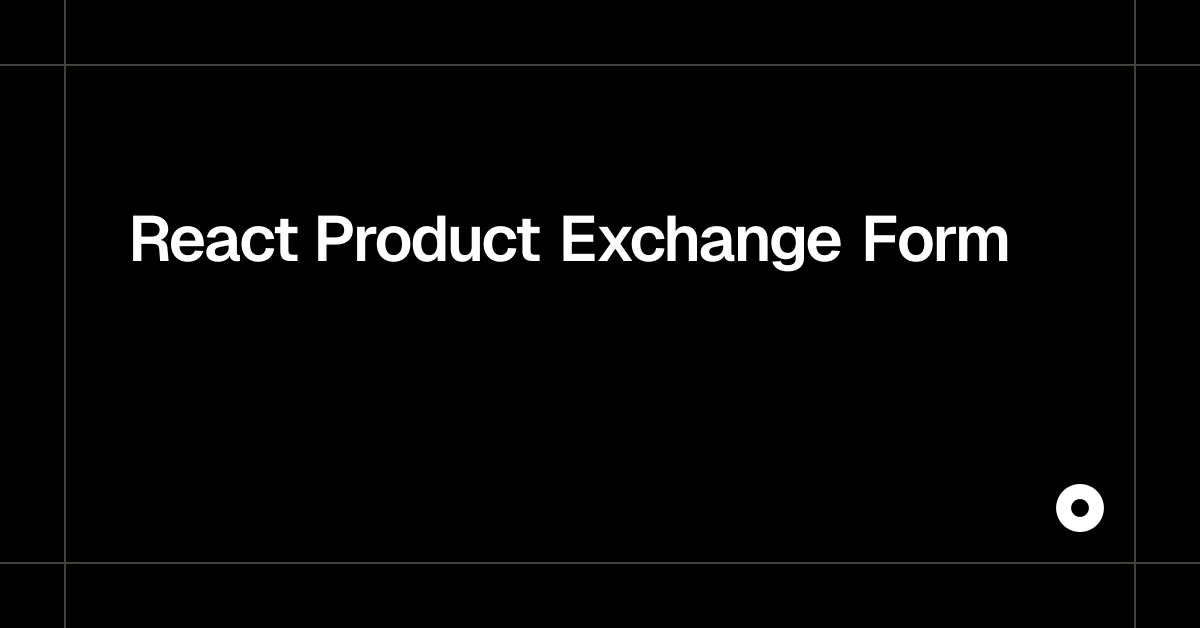 React Product Exchange Form