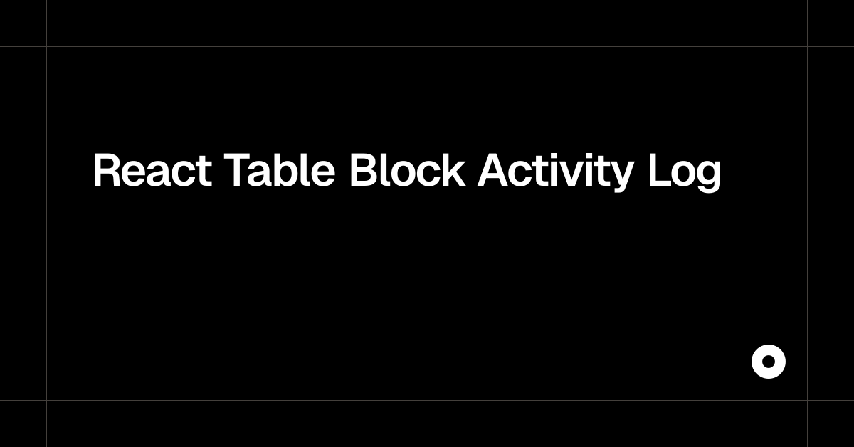 React Table Block Activity Log
