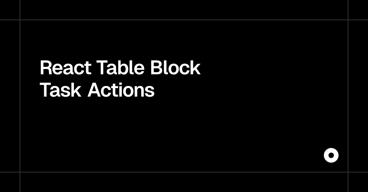 React Table Block Task Actions