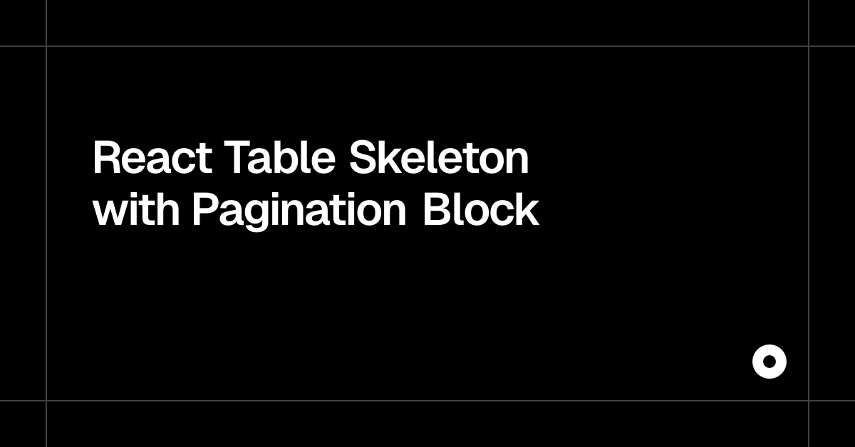 React Table Skeleton with Pagination Block