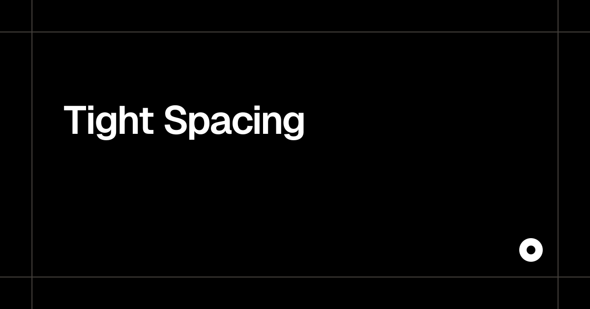 Tight Spacing