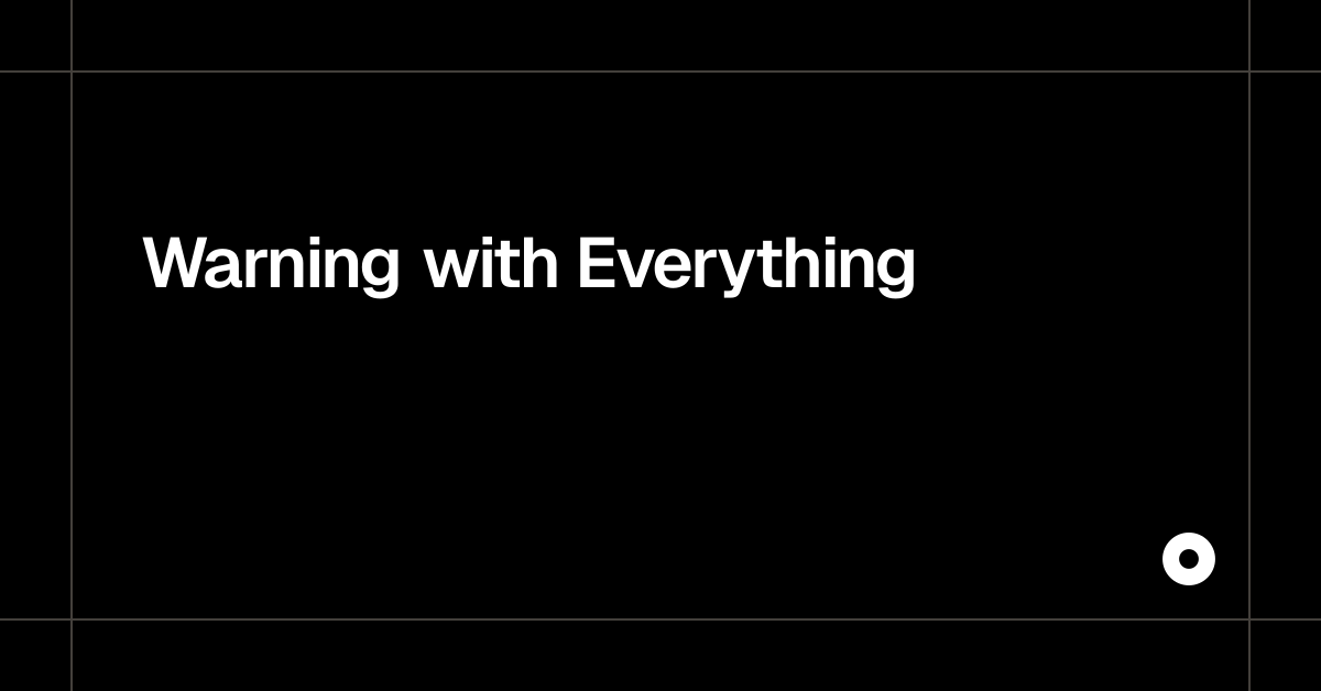 Warning with Everything